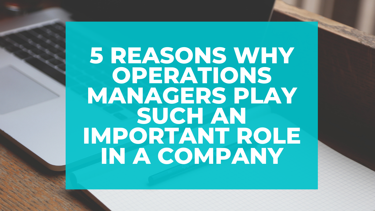 5 Reasons why Operations Managers Play Such an Important Role in a ...
